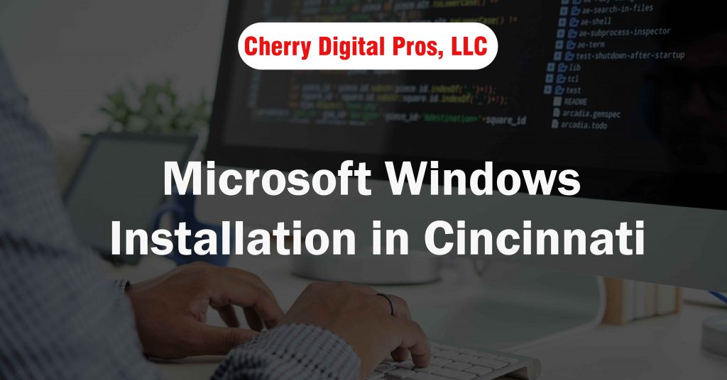 Microsoft Windows Installation in Cincinnati | Cherry Digital Pros